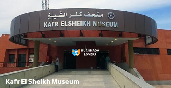 Kafr El Sheikh Museum in Egypt | Entrance Fees Price , Artifacts